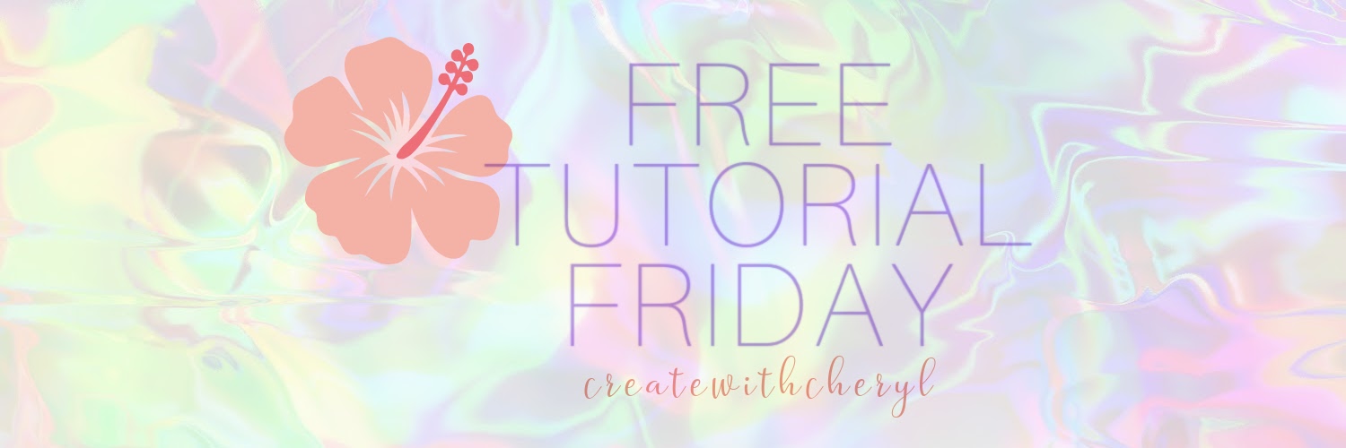 Free Tutorial Friday - Create With Cheryl - Cheryl Hamilton